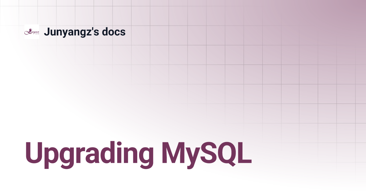 Upgrading MySQL | Junyangz's docs