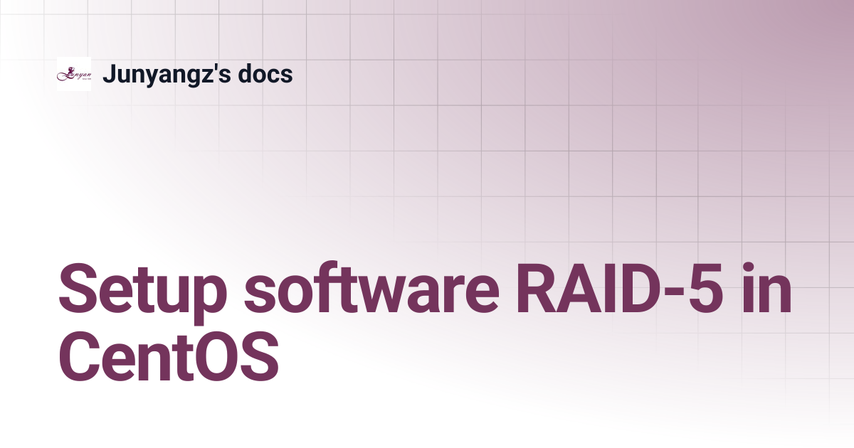 Setup software RAID-5 in CentOS | Junyangz's docs