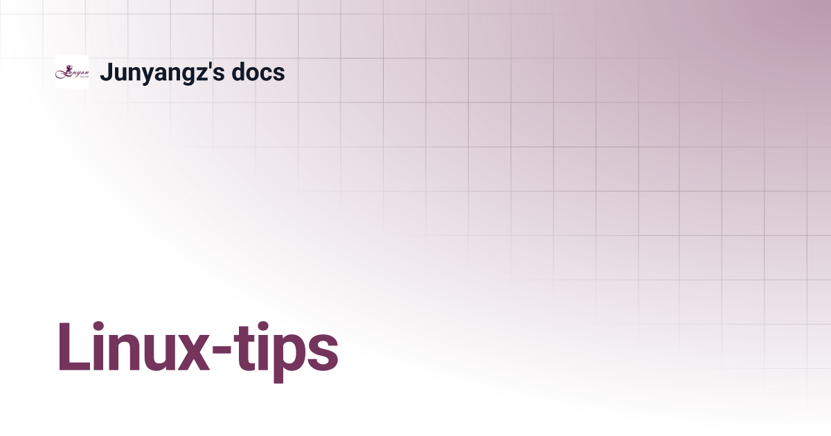 Linux-tips | Junyangz's docs